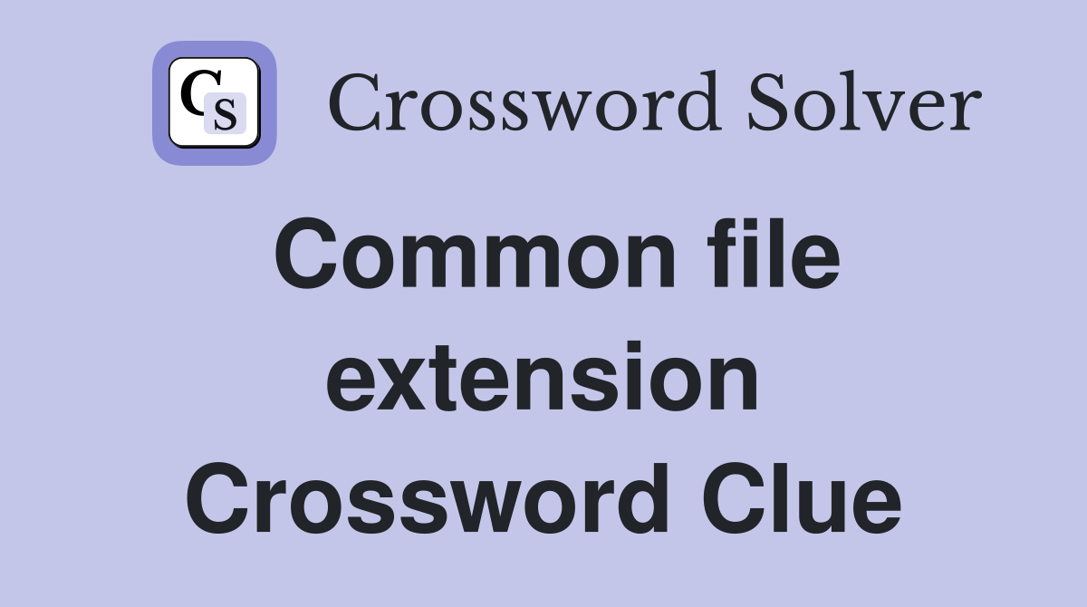 Common file extension - Crossword Clue Answers - Crossword Solver